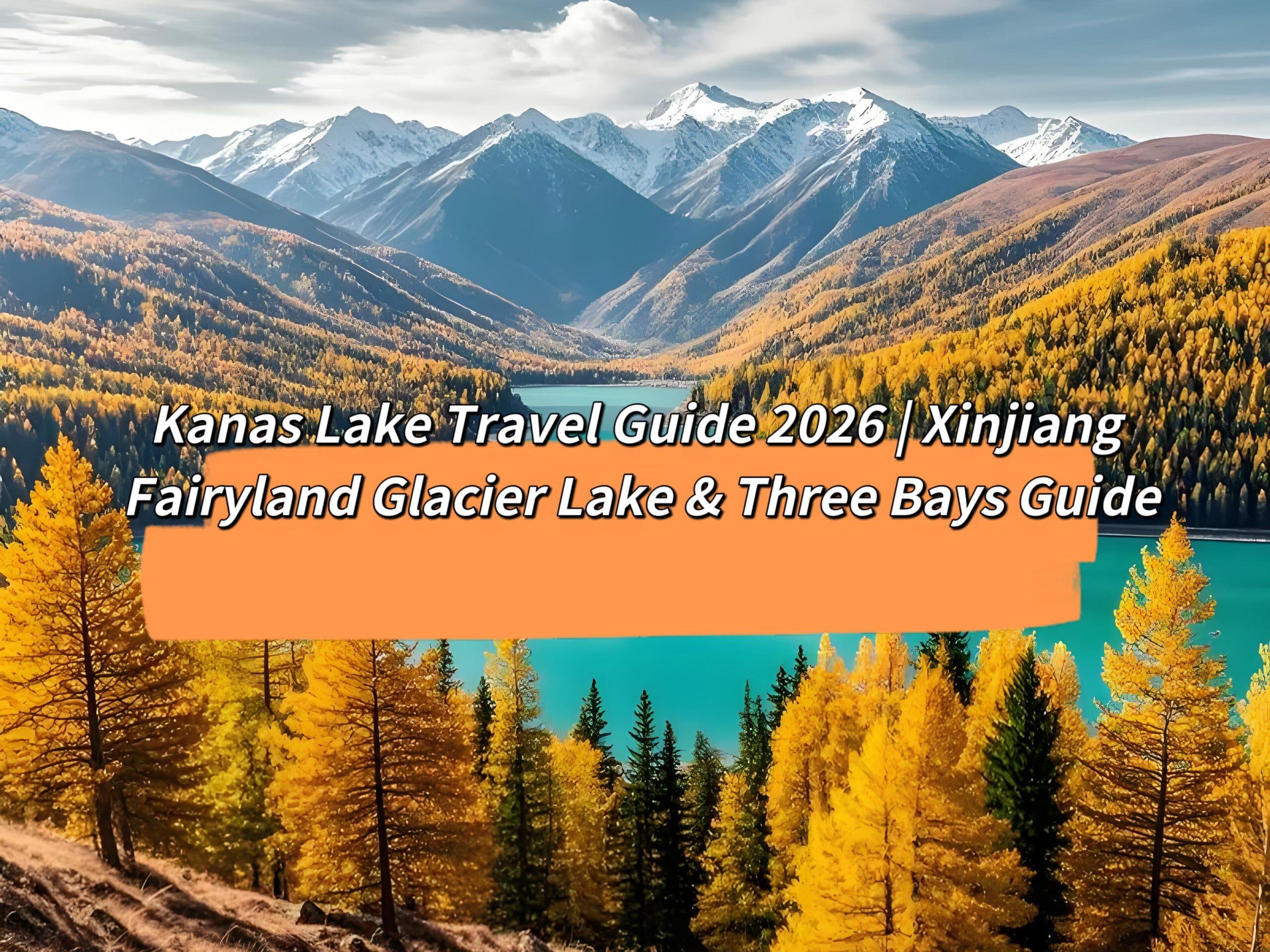 Kanas Lake Travel Guide 2026 | Xinjiang Fairyland Glacier Lake & Three ...